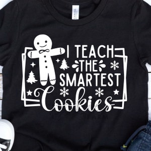 I Teach the Smartest Cookies Svg Png, Christmas Svg, Funny Teacher ...