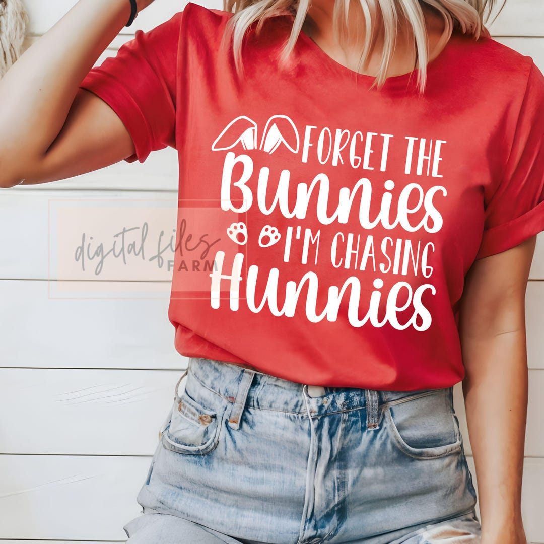 Easter SVG, Forget the Bunnies I'm Chasing Hunnies Svg, Funny Easter Shirt Svg, Easter Peep Svg ...