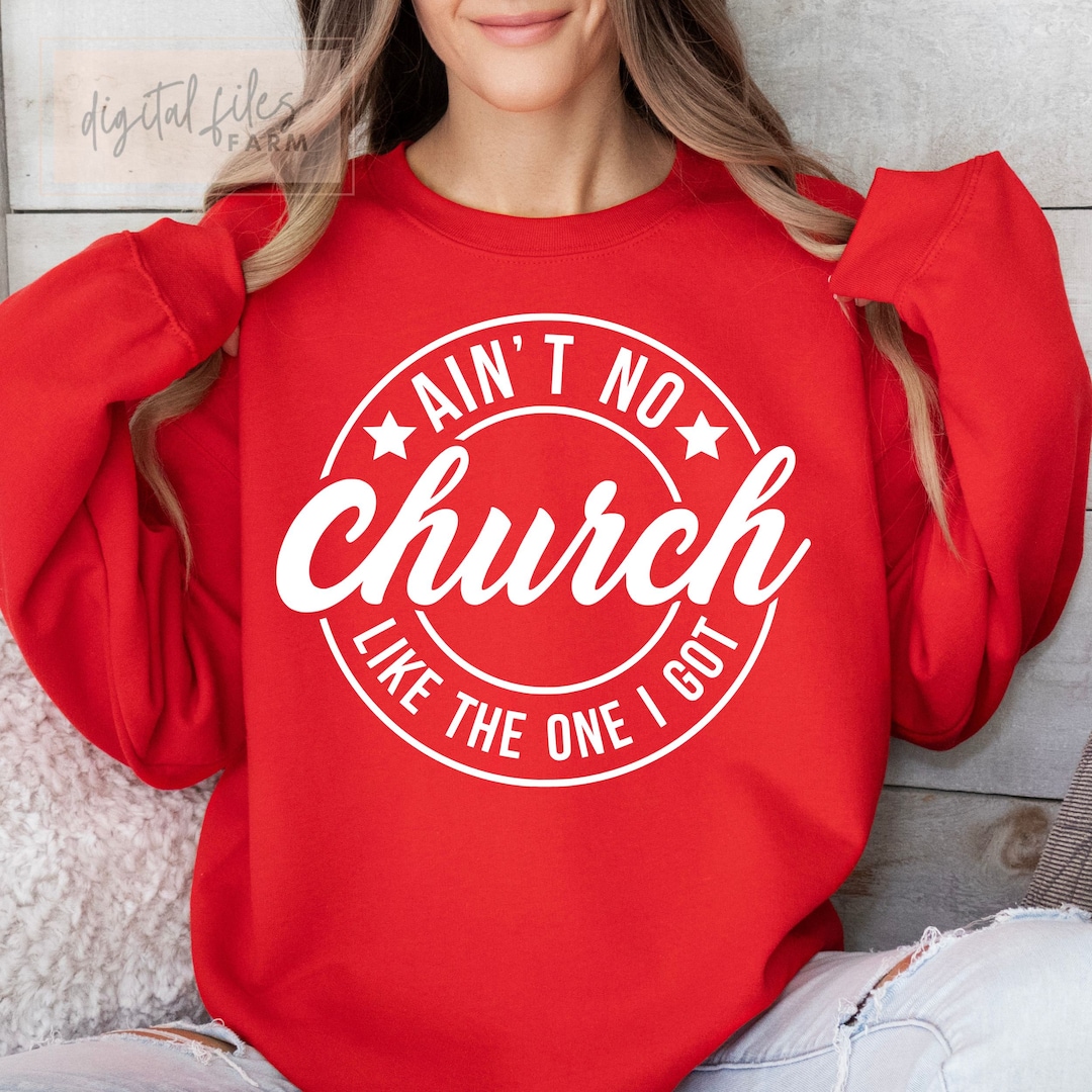 Ain't No Church Like the One I Got SVG: Christian Shirt Design (digital ...