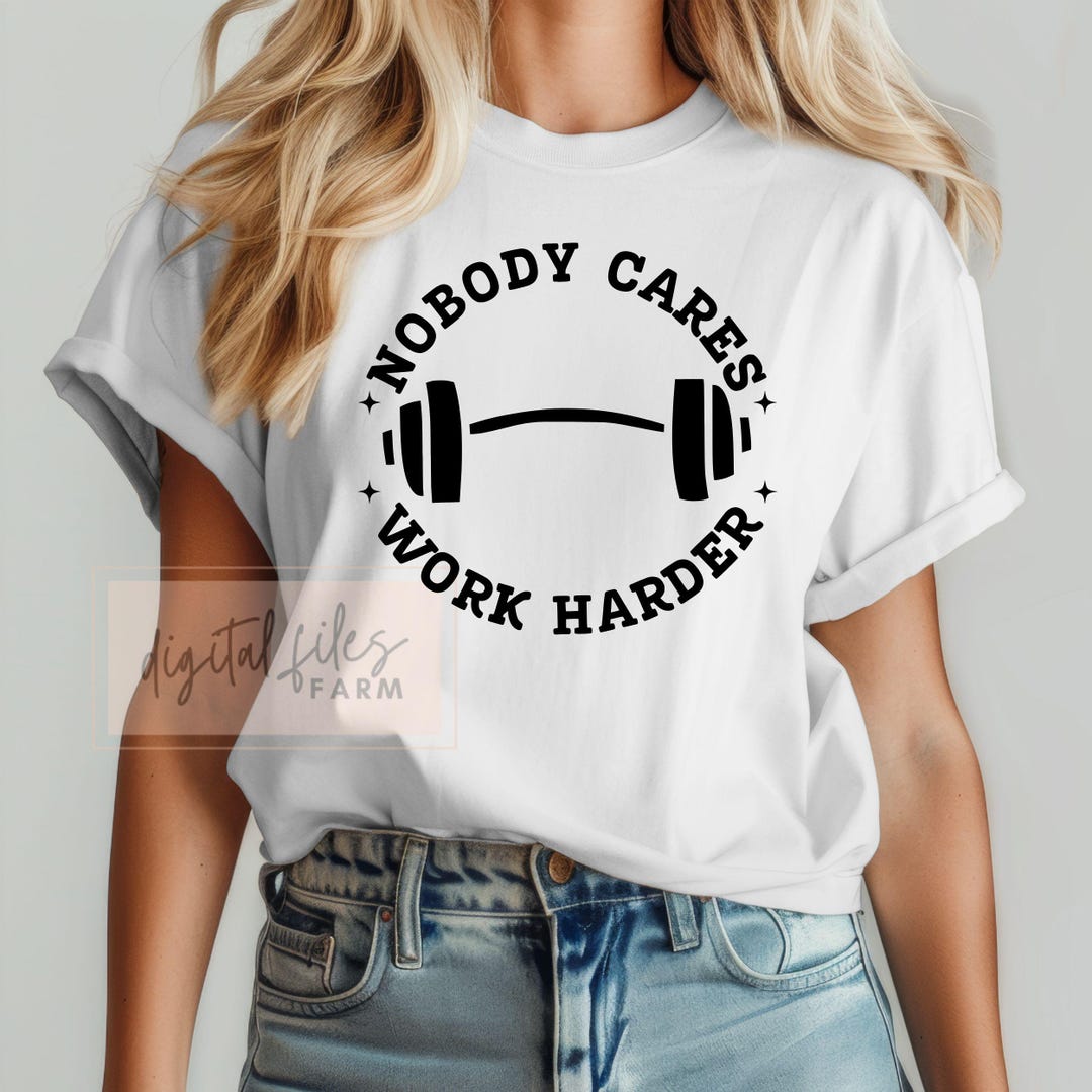 Working Out Svg, Png, Nobody Cares Work Harder Svg, Funny Office Gym ...