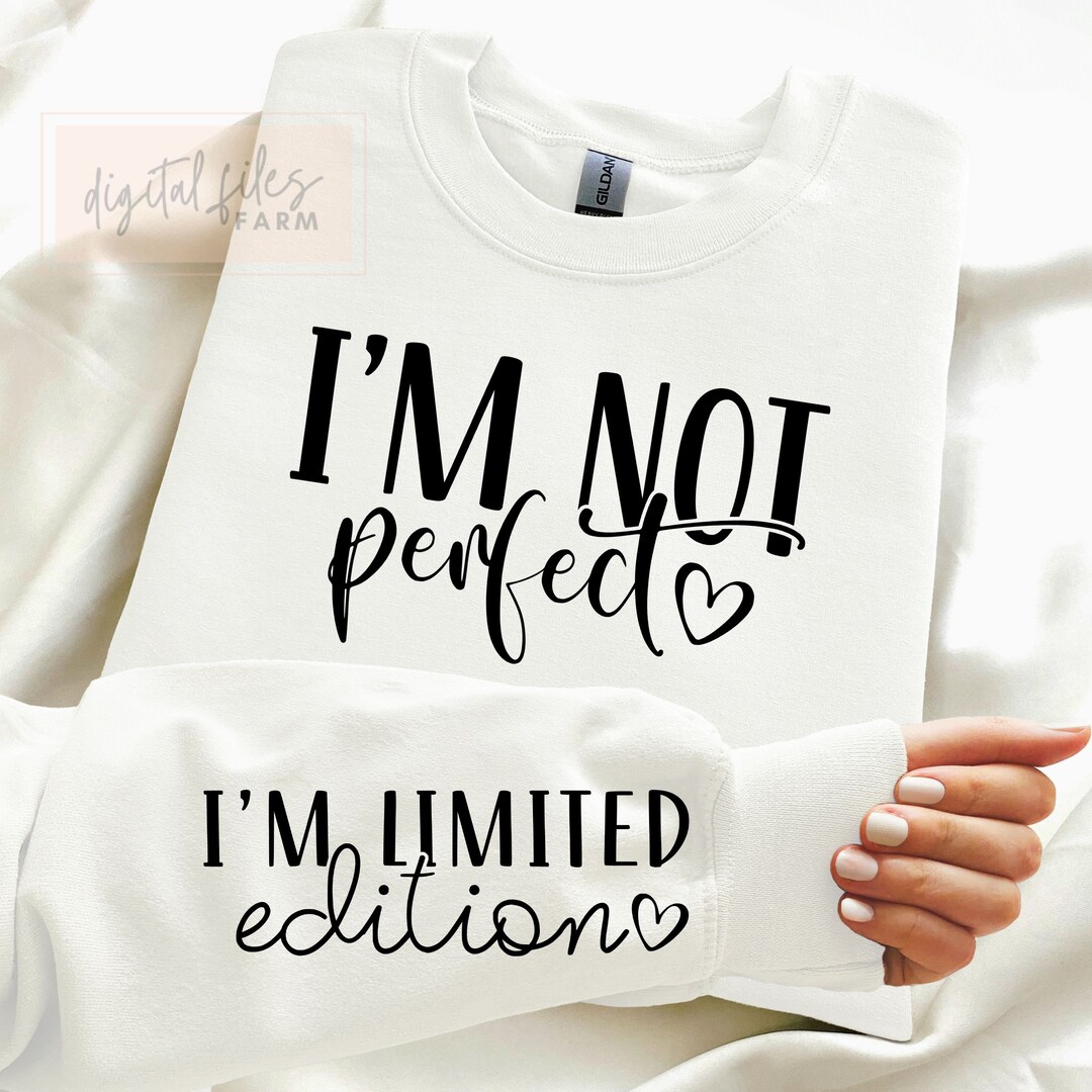 I'm Not Perfect, I'm Limited Edition Svg, Inspirational Sleeve Shirt Svg Design, Love Yourself ...