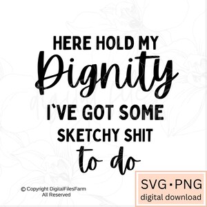 Here Hold My Dignity Svg, Funny Quote Svg, Funny Svg, Funny Saying Svg ...