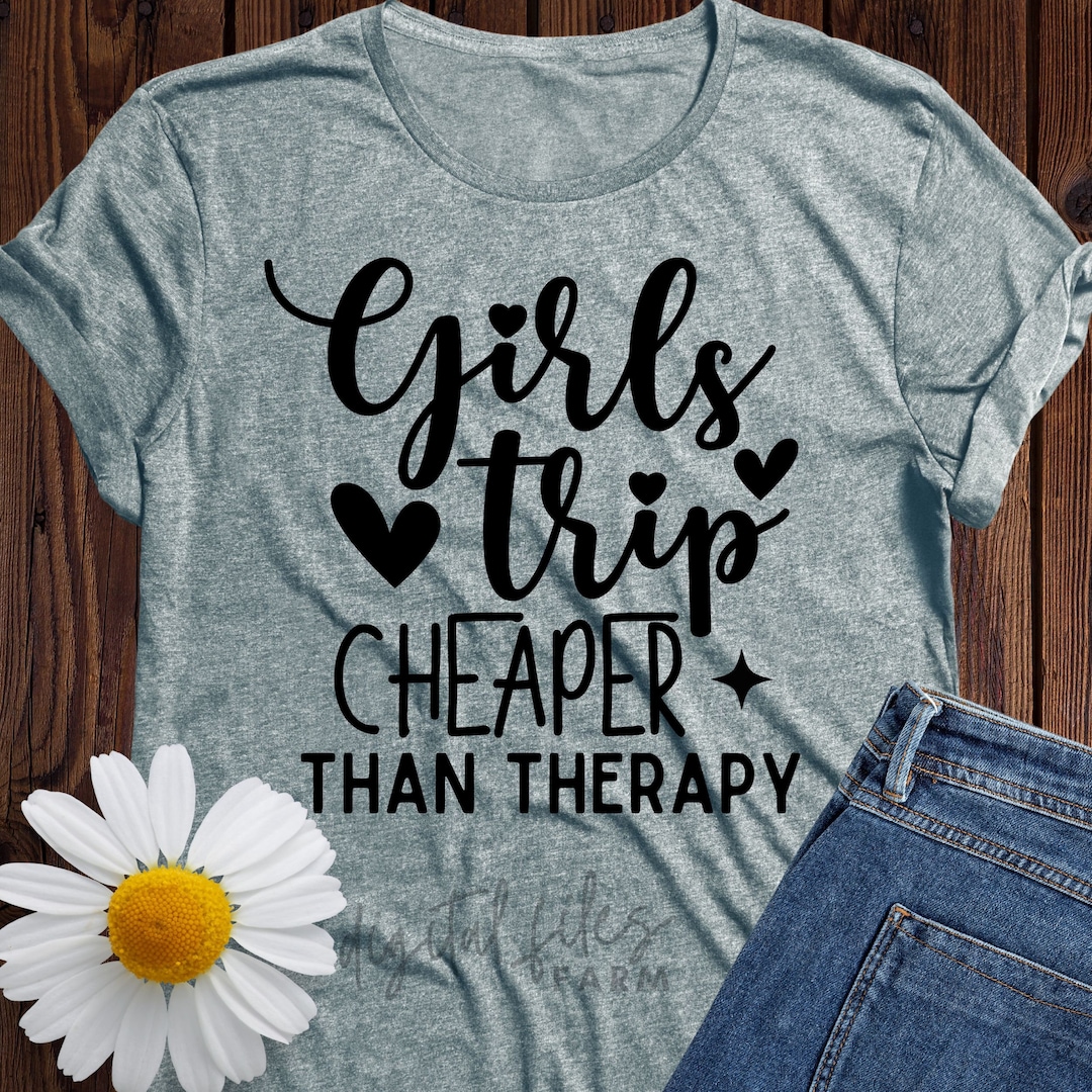 Girls Trip Cheaper Than Therapy Svg, Girls Weekend Svg, Girl Trip Svg ...