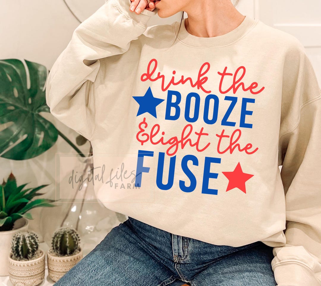 Drink the Booze and Light the Fuse Svg, Fourth of July Svg, 4th of July ...