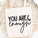 You Are Enough SVG PNG, Self Love Svg, Positive Svg, Motivational Svg ...
