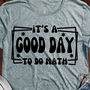 It's A Good Day to Do Math SVG, Teacher Svg, School Svg Files, Math ...
