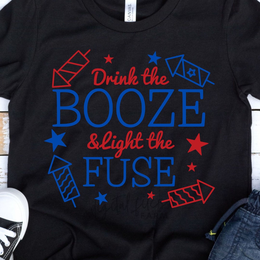 4th of July SVG Drink the Booze and Light the Fuse Svg - Etsy
