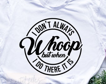 I Don't Always Whoop but When I Do There It is / Svg Png Psd Artpush - Etsy