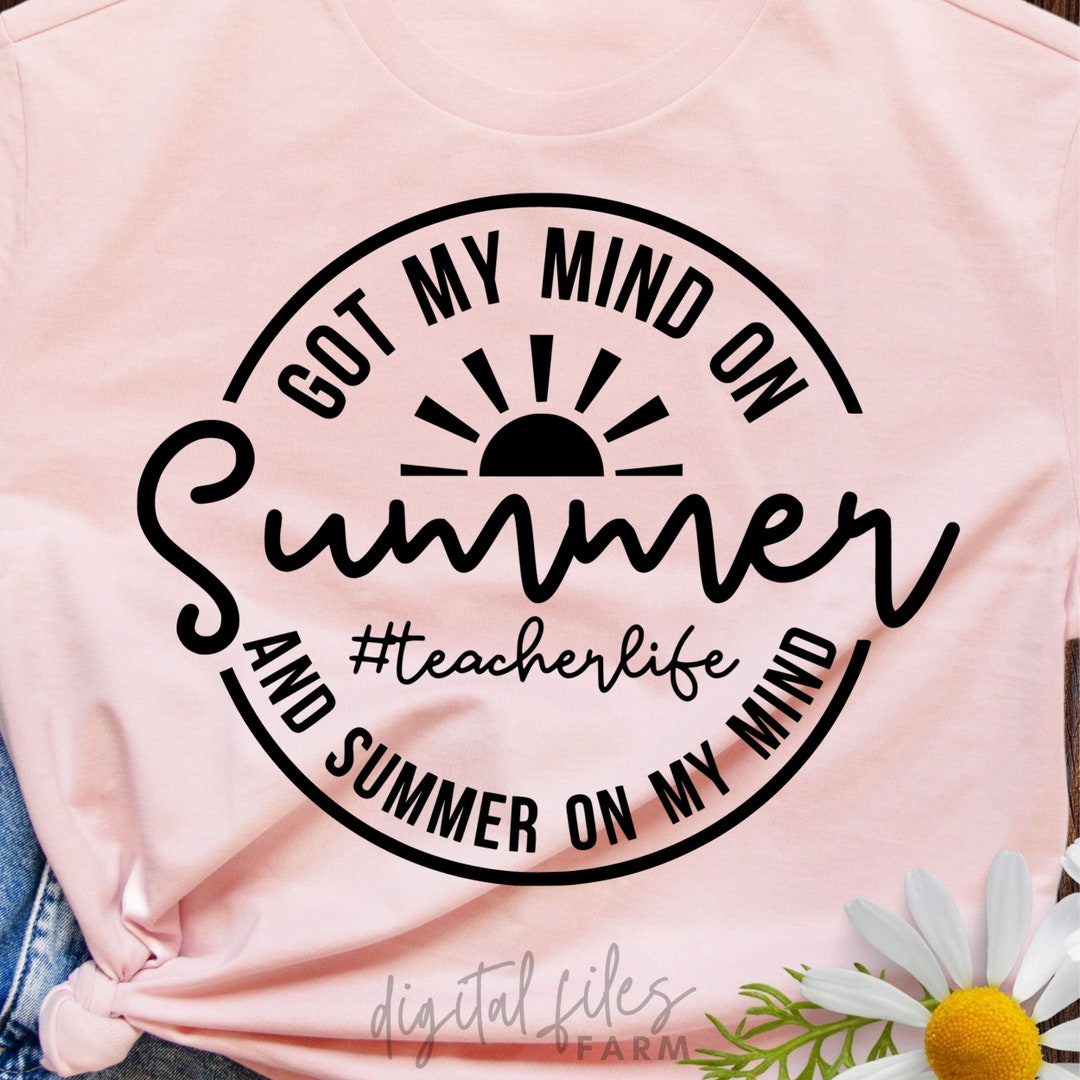 Funny Teacher SVG, PNG, Teacher Life Svg, Got My Mind on Summer and ...