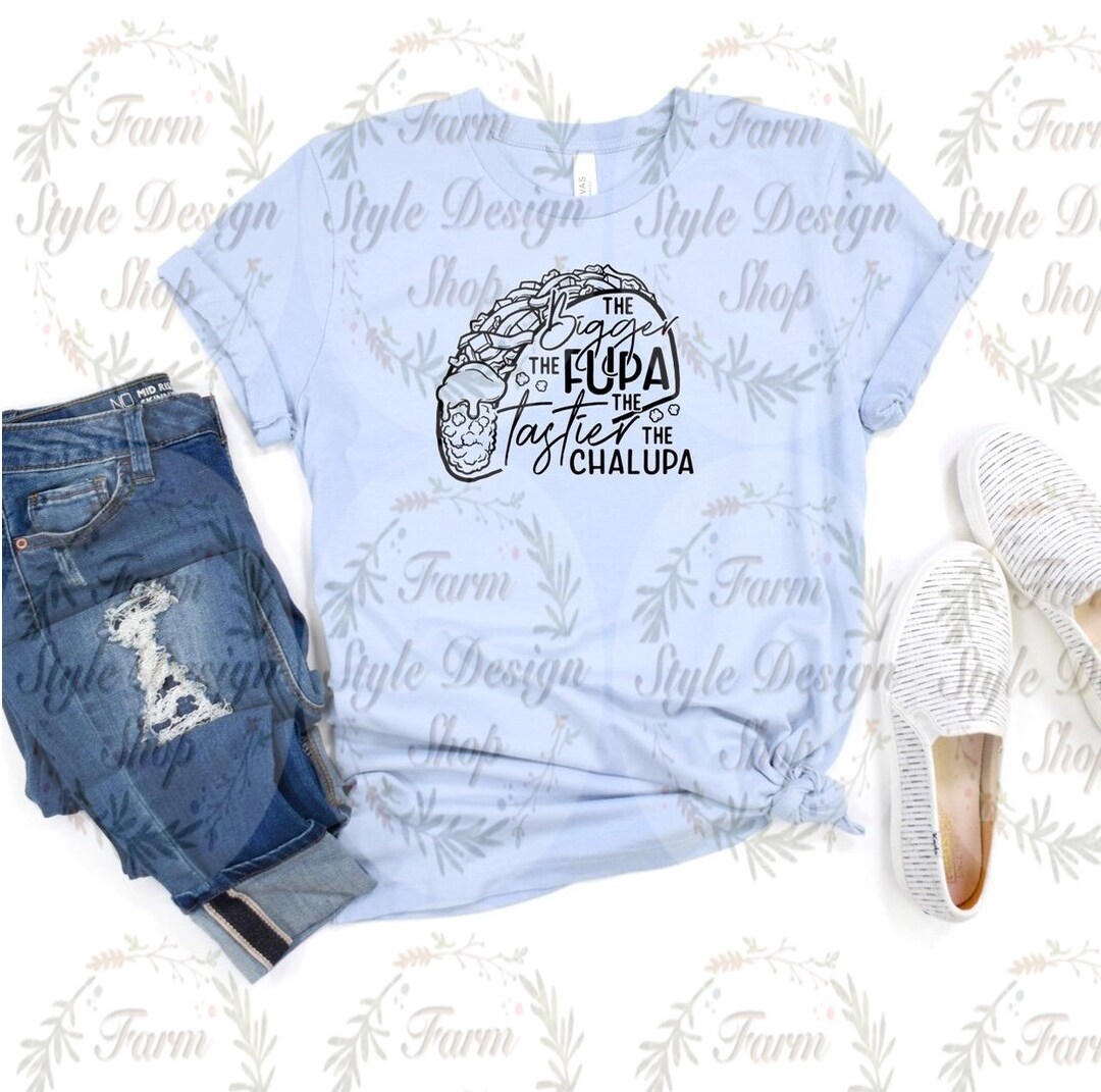 The Bigger the Fupa the Tastier the Chalupa Adult T-shirt - Etsy