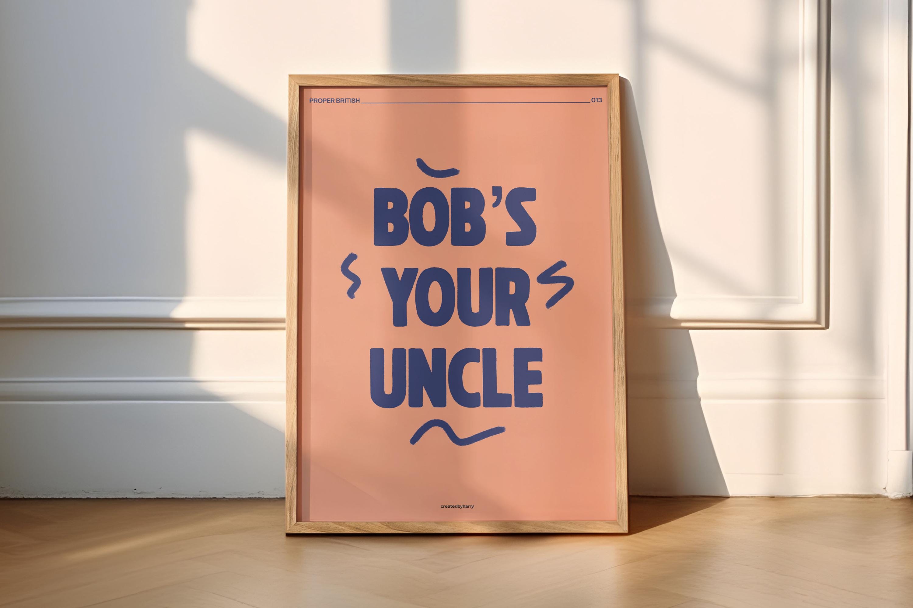Bob's Your Uncle Proper British Print - Funny, Vibrant, Painted Wall ...