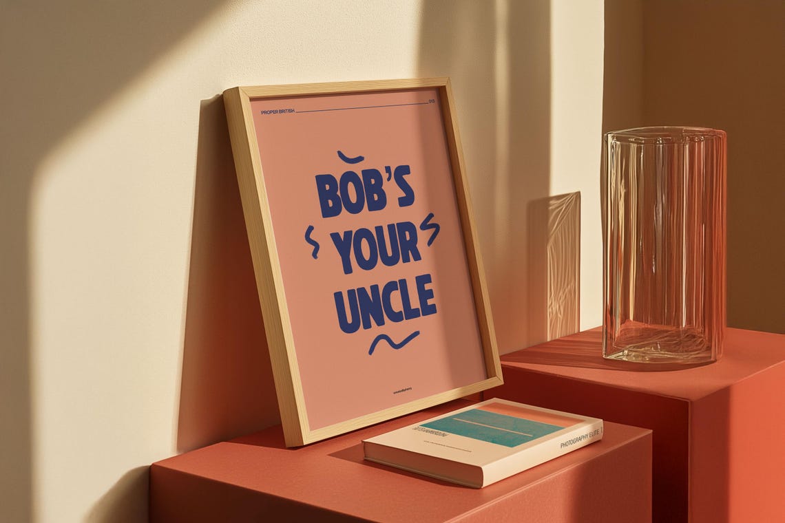 Bob's Your Uncle Proper British Print - Funny, Vibrant, Painted Wall ...