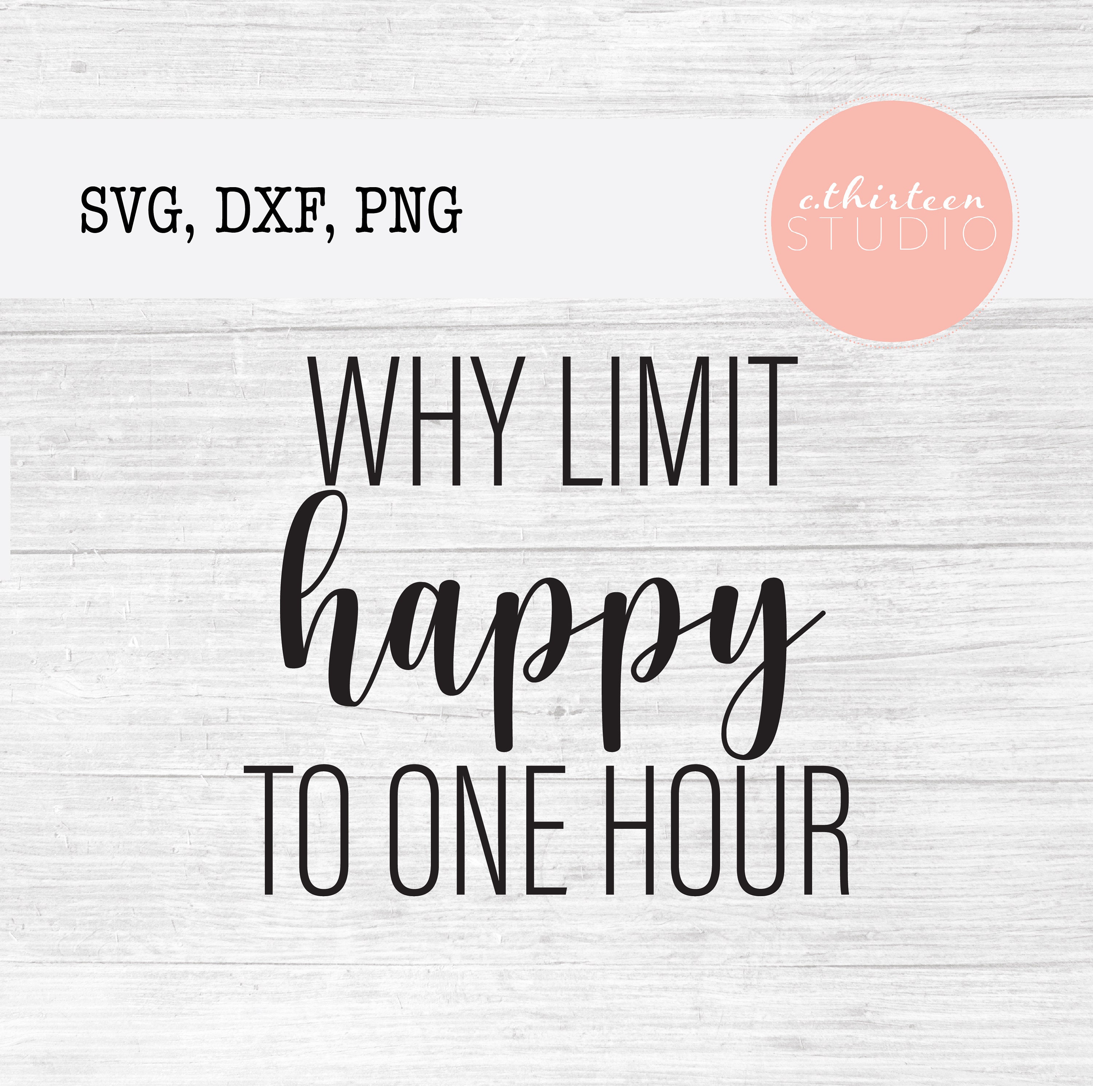 Why Limit Happy Hour to One Hour All SVG DXF PNG | Silhouette Circuit ...