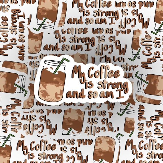 My Coffee is Strong and so Am I Sticker Coffee Lover Sticker - Etsy