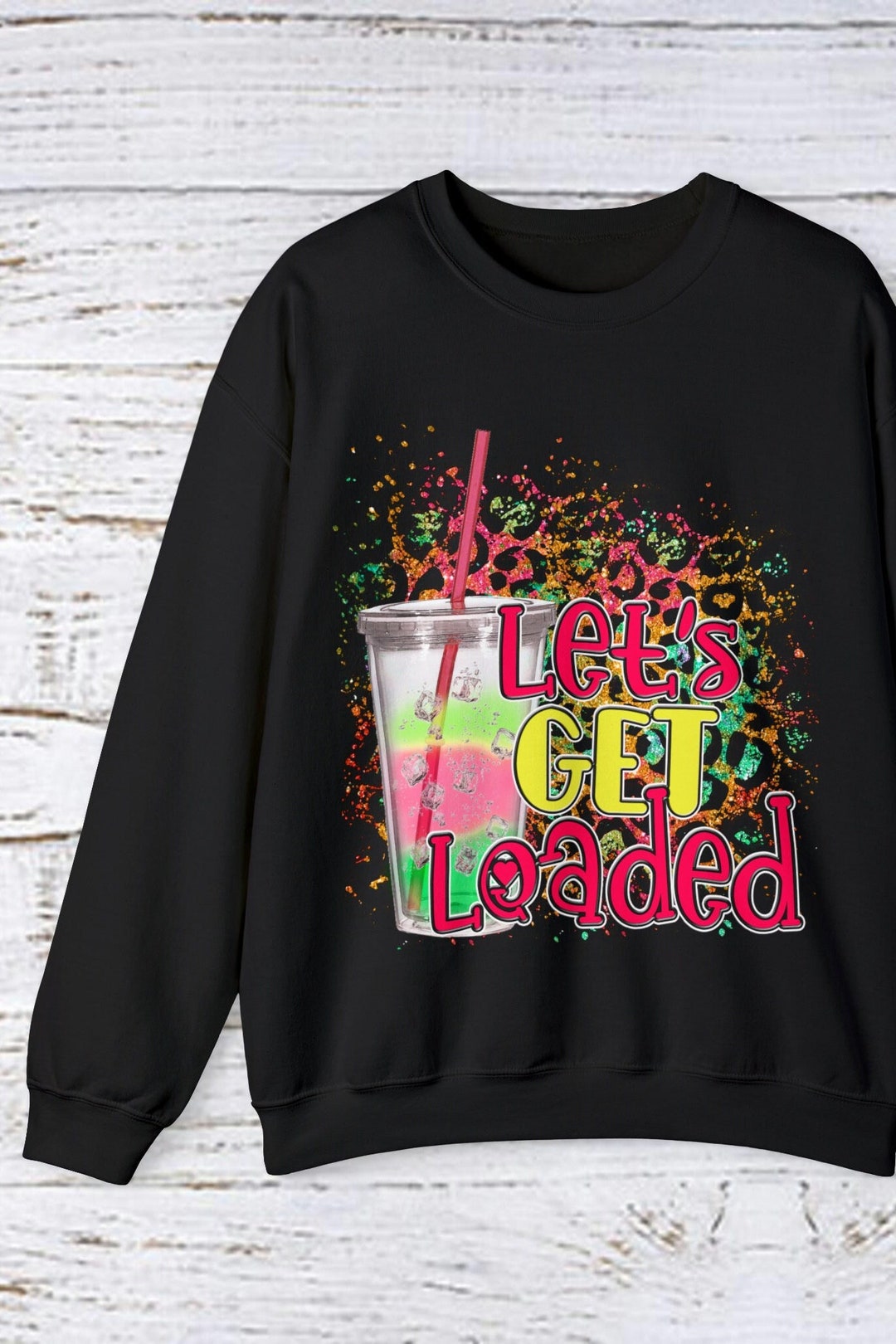 Let's Get Loaded Crewneck Sweatshirt Loaded Tea Lovers Gift Funny ...