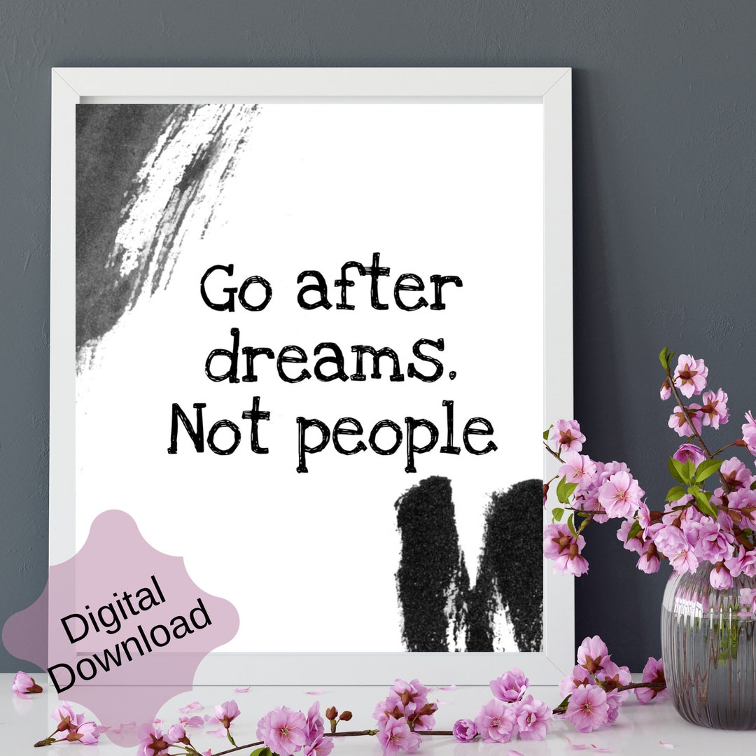 Go After Dreams Not People Inspirational Digital Print Live Your Dreams ...