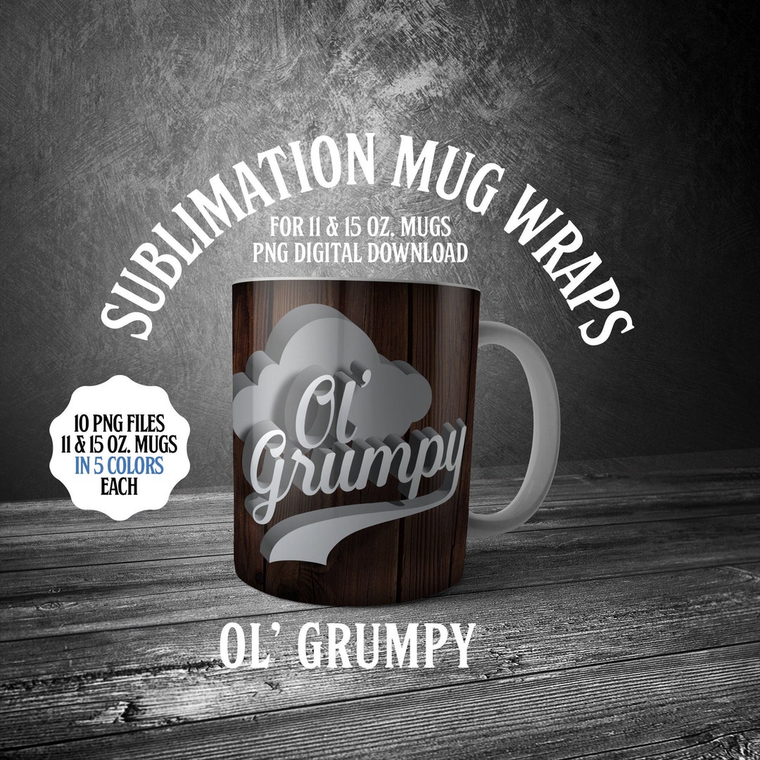 OL' GRUMPY: Printable Mug Wrap Sublimation Design #68. for Printing on ...