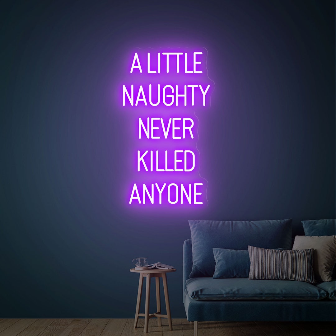 A Little Naughty Never Killed Anyone Neon Sign, A Little Naughty Never ...