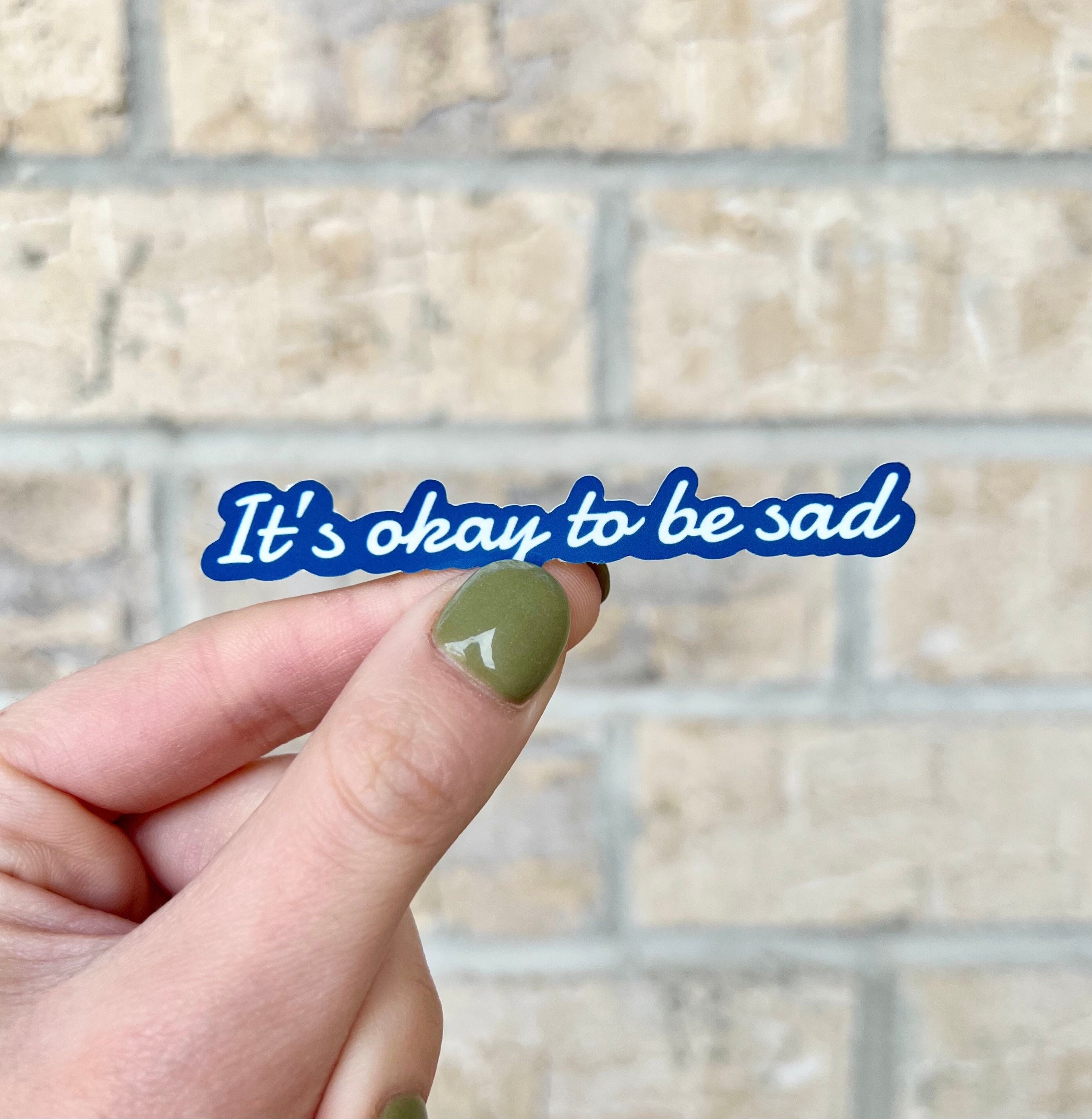 It's Okay to Be Sad Sticker | Waterproof | Self Care | Quote | Blue ...