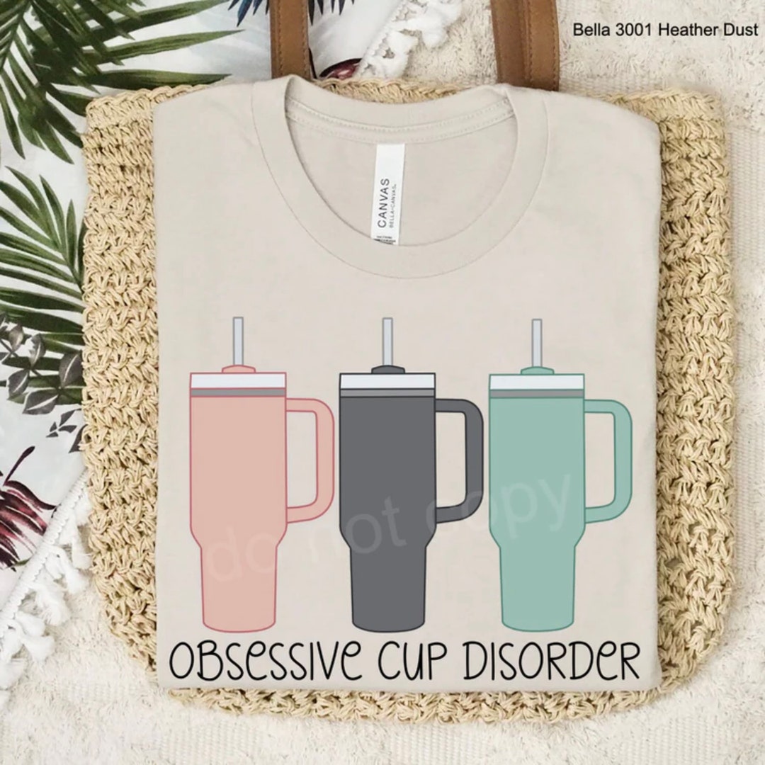 Obsessive Cup Disorder Shirt, Tumbler Shirt - Etsy