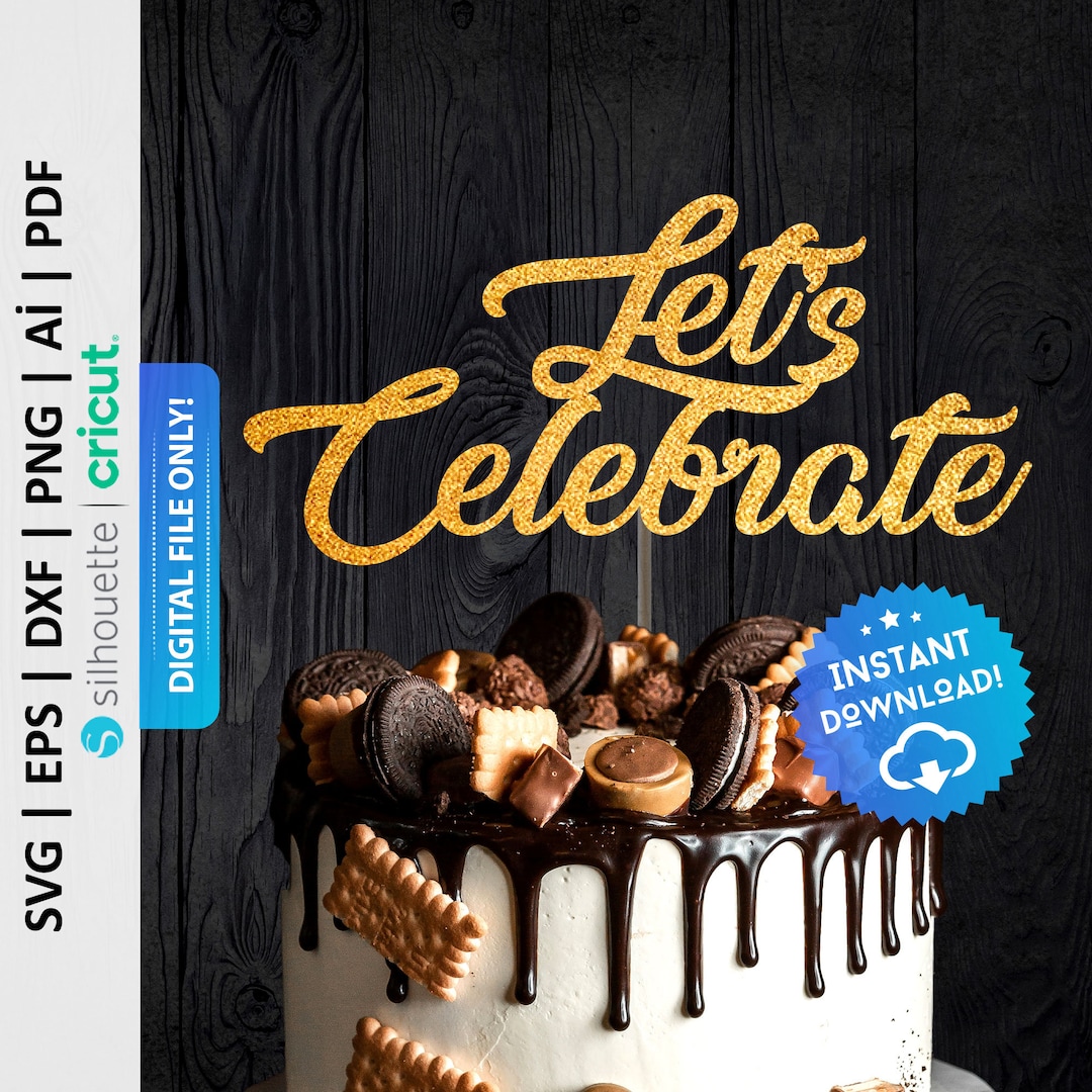 Let's Celebrate Cake Topper Svg, Birthday Party Cake Topper, Celebrate ...