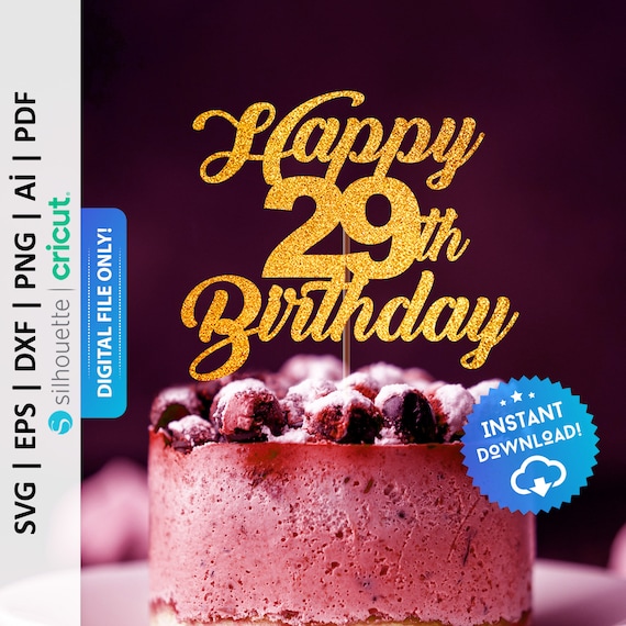 Happy 29th Birthday Cake Topper Svg Birthday Cake Topper Svg - Etsy