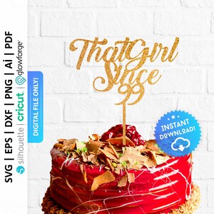 That Girl Since 99 Cake Topper Svg, Birthday Cake Charm, That Girl ...