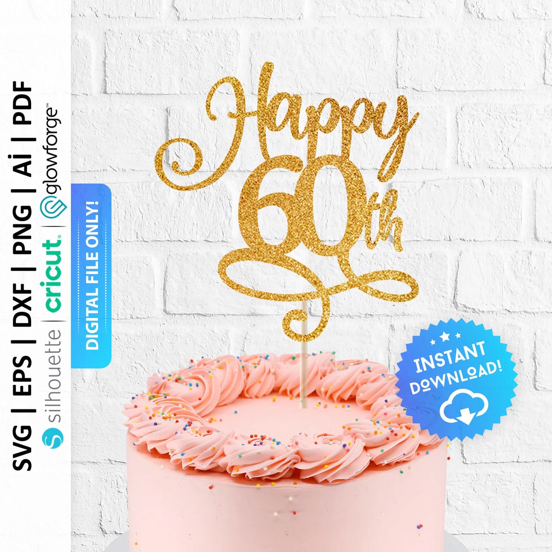 Happy 60th Cake Topper Svg, Sixtieth Cake Topper Svg, Cake Topper Png ...