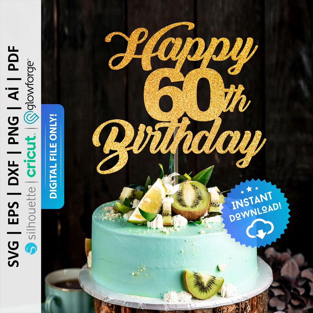 Happy 60th Birthday Cake Topper Svg, Cake Topper Svg, Birthday Cake ...