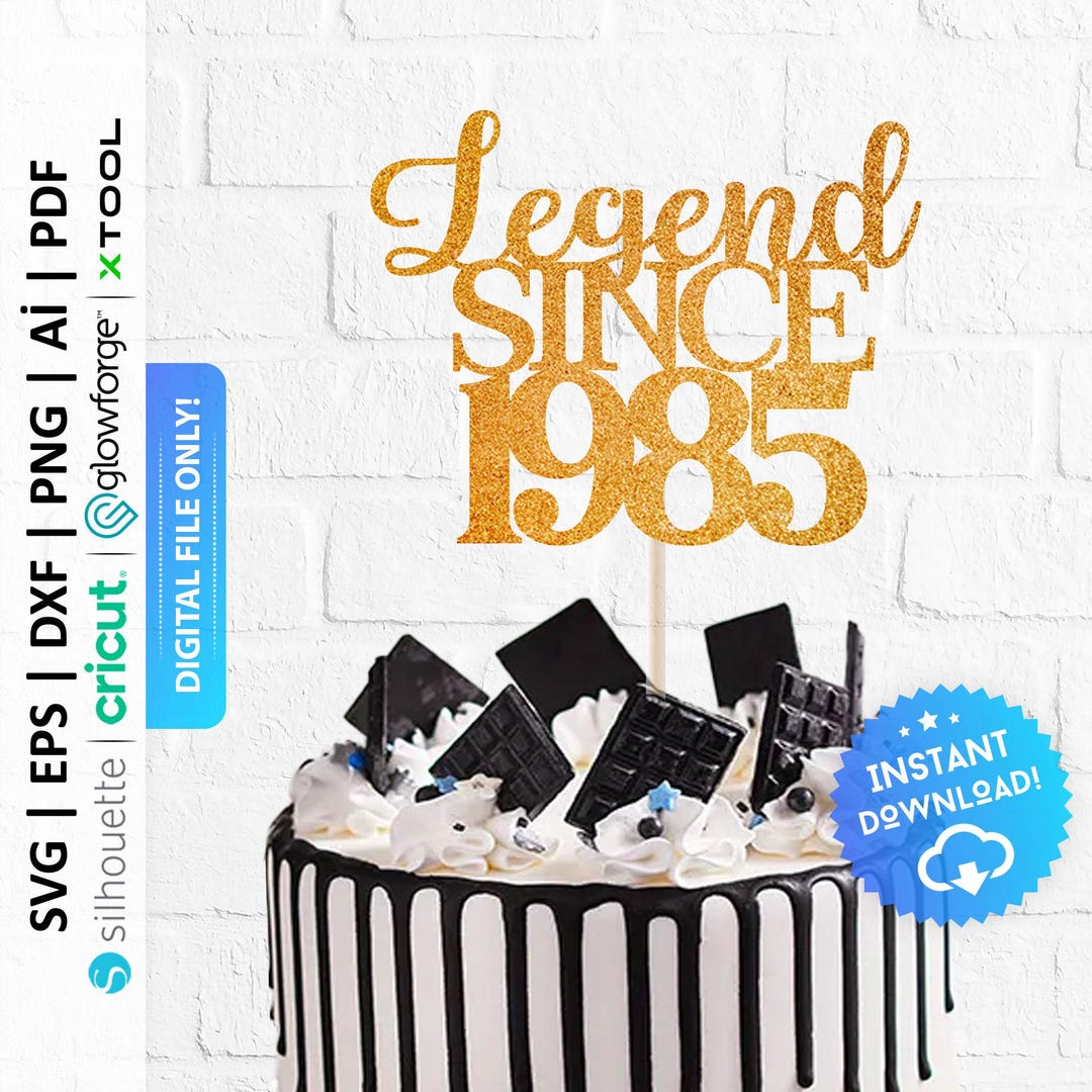 Legend Since 1985 Cake Topper SVG, 40th Birthday (digital Download ...