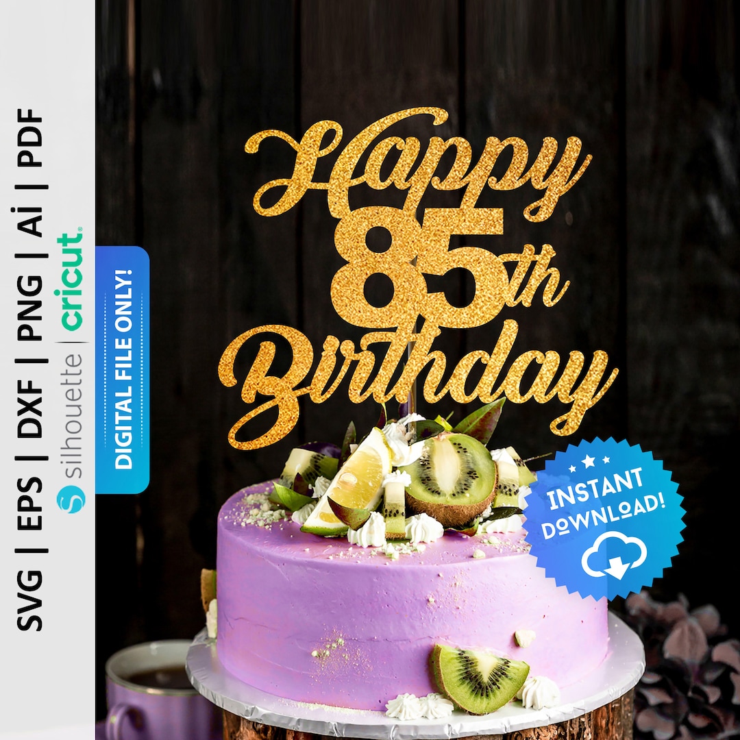 85th Birthday Cake Topper Svg, Birthday Cake Topper Svg, Eighty Five ...