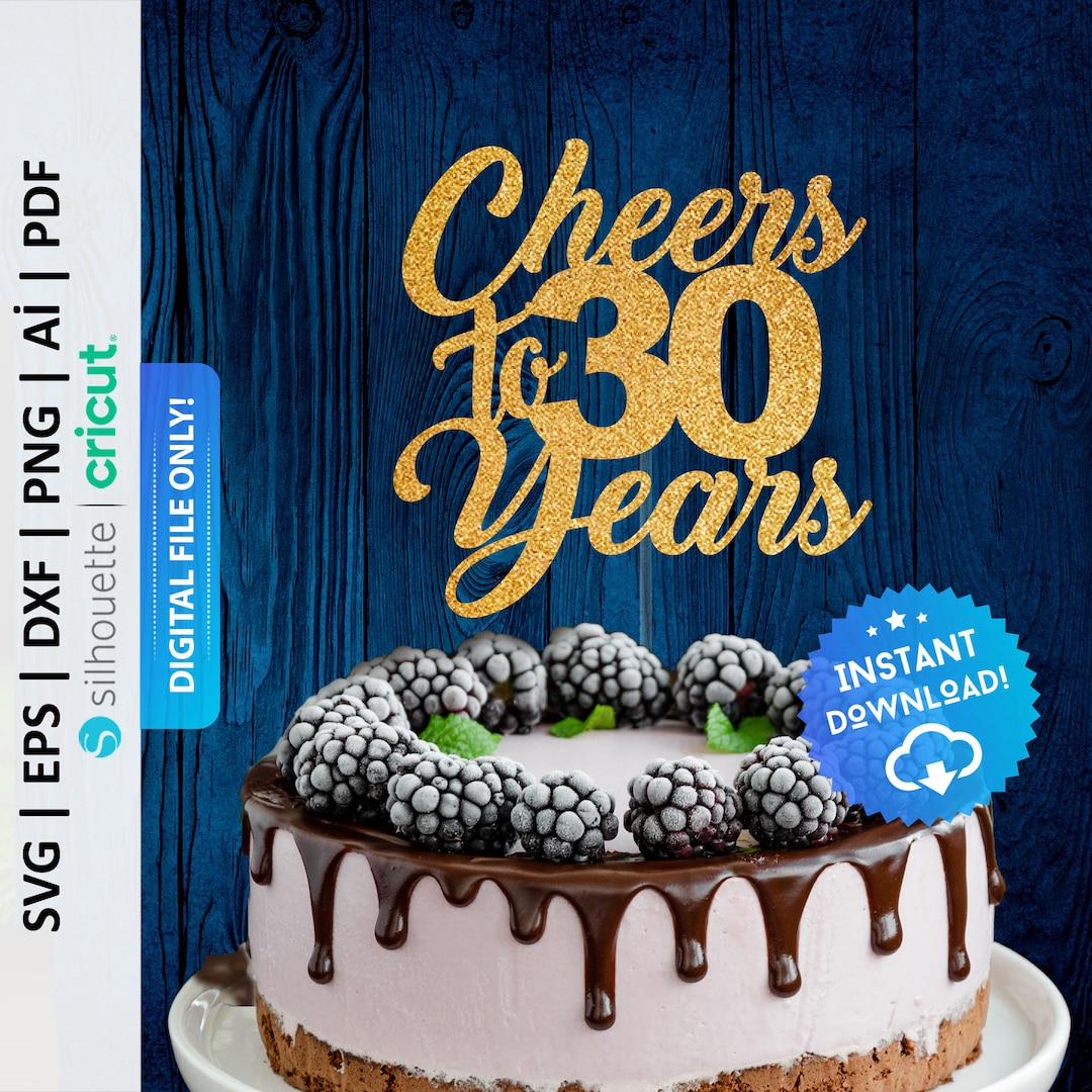 Cheers to 30 Years Cake Topper Svg, 30th Anniversary Cake Topper Png ...