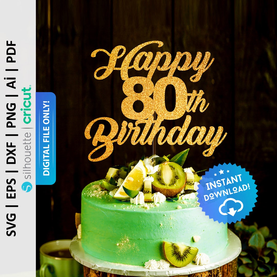 80th Birthday Cake Topper Svg, Cake Topper Svg, Birthday Cake Topper ...