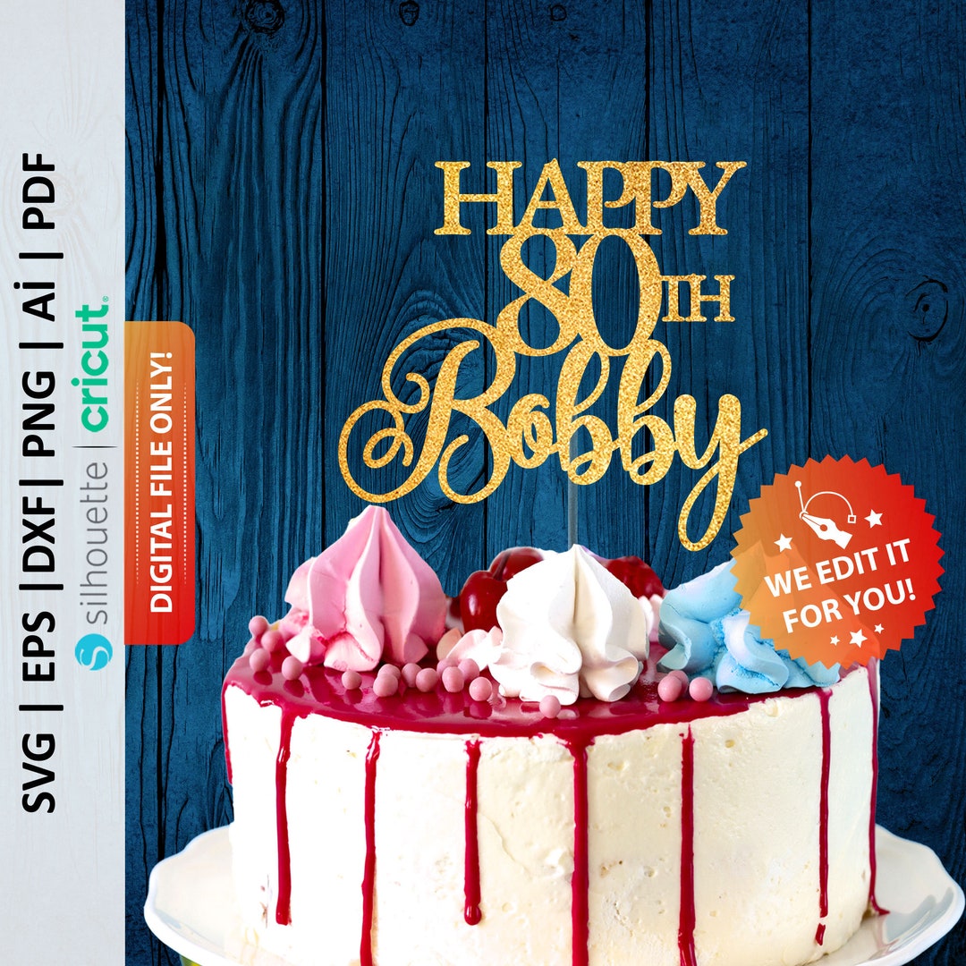Happy 80th Birthday Cake Topper Svg, Personalized Eightieth Cake Topper ...