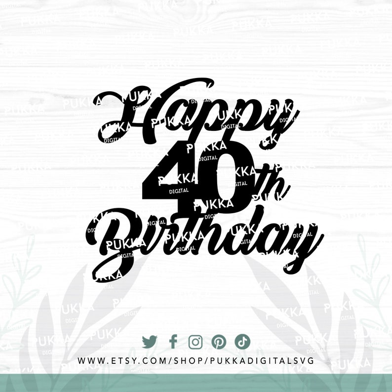Happy 40th Birthday Cake Topper Svg Cake Topper Svg Birthday - Etsy