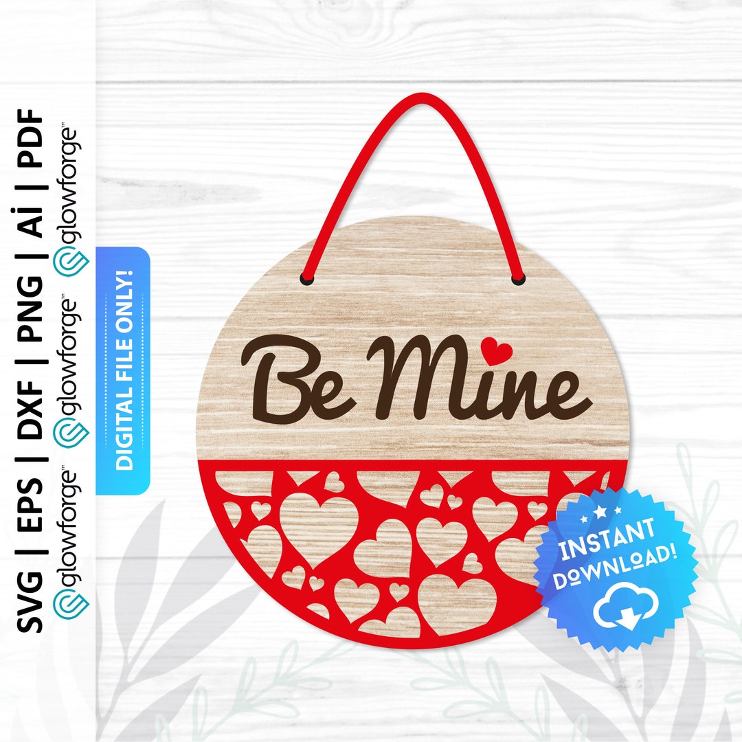 Be Mine Valentine's Door Sign Cut File: Laser Cut SVG, PDF (digital ...