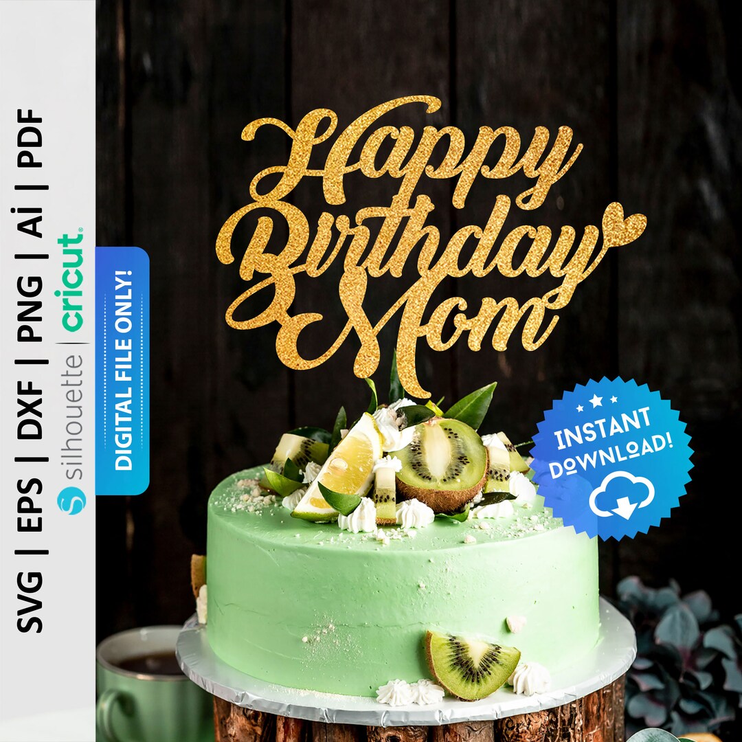 Happy Birthday Mom Svg, Cake Topper Svg, Happy Mothers Day Svg, Mom Svg ...