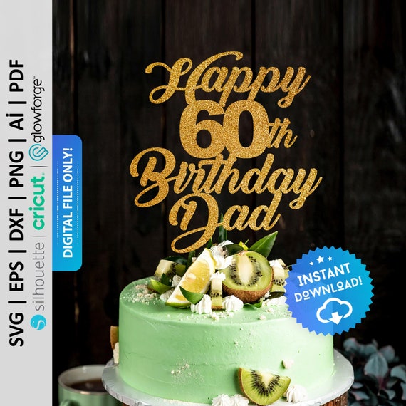 Happy 60th Birthday Dad Cake Topper Svg Birthday Cake Topper | Etsy