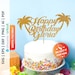 Personalized Palm Tree Cake Topper Svg, Happy Birthday Cake Topper Svg ...