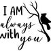 I Am Always With You SVG & JPG Digital Download | Cricut | Silhouette ...