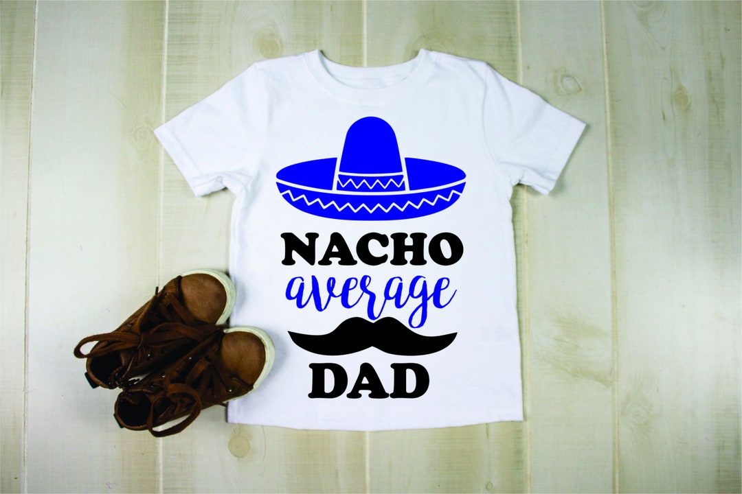 Father's Day SVG Nacho Average Dad Cutting File - Etsy