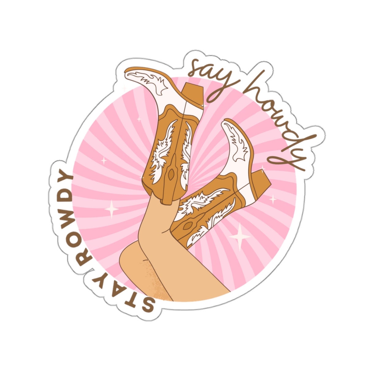 Say Howdy Stay Rowdy Vinyl Sticker, Cowgirl, Cowgirl Boots, Stay Rowdy ...