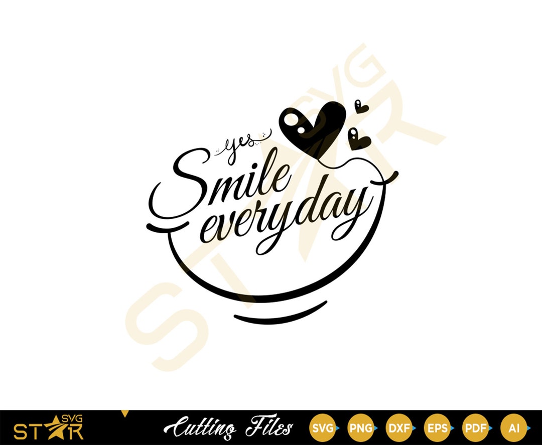 Smile Every Day Svg, Smile SVG, Everyday Svg, Quote Svg, Joyful Svg ...