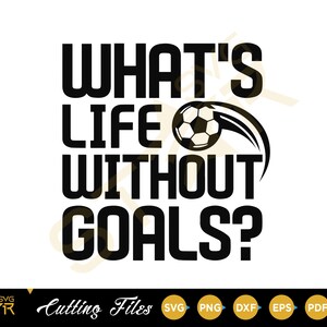 Whats Life Without Goals Svg Soccer Player Svg Girl Boy Ball - Etsy