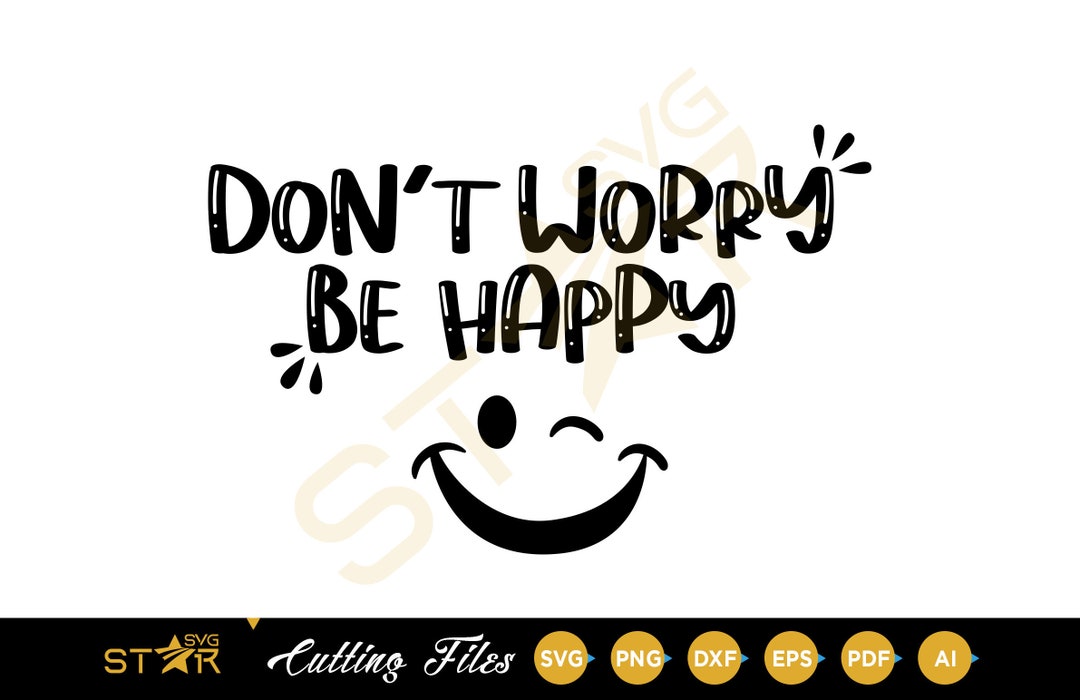 Don't Worry Be Happy Svg, Positivity Svg, Quote Svg, Be Happy Svg, Don ...