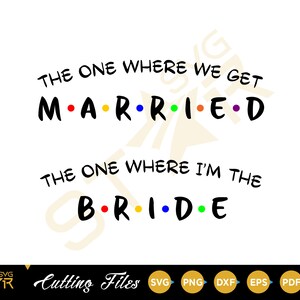 The One Where We Get Married SVG Im the Bride Svg Wedding - Etsy