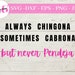 Sassy Latina Saying SVG - Always Chingona Sometimes Cabrona. but Never ...