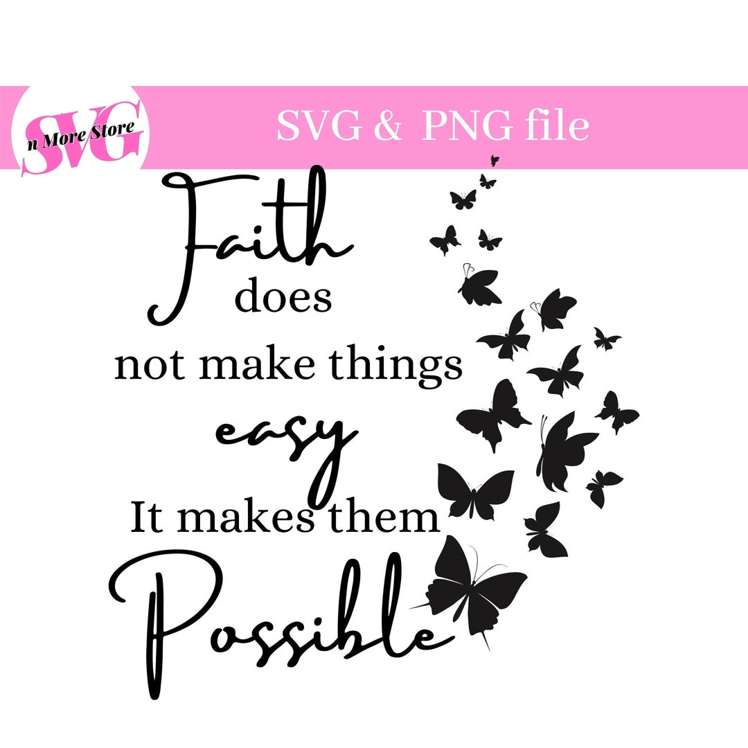 Butterfly SVG - Faith SVG Butterflies Faith Does Not Make Things Easy ...