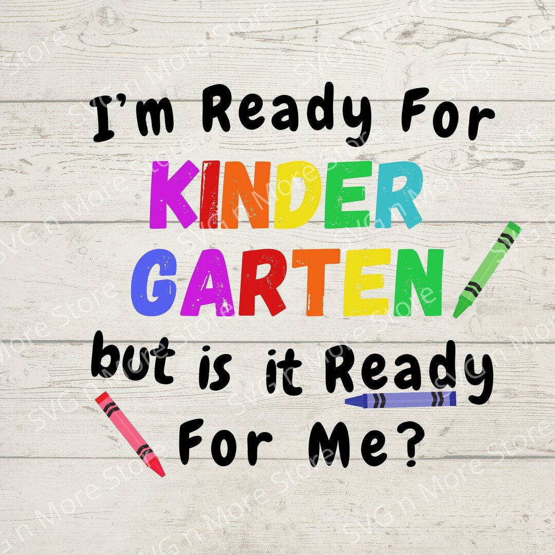 I'm Ready for Kindergarten but is It Ready for Me? PNG JPG Ready for ...