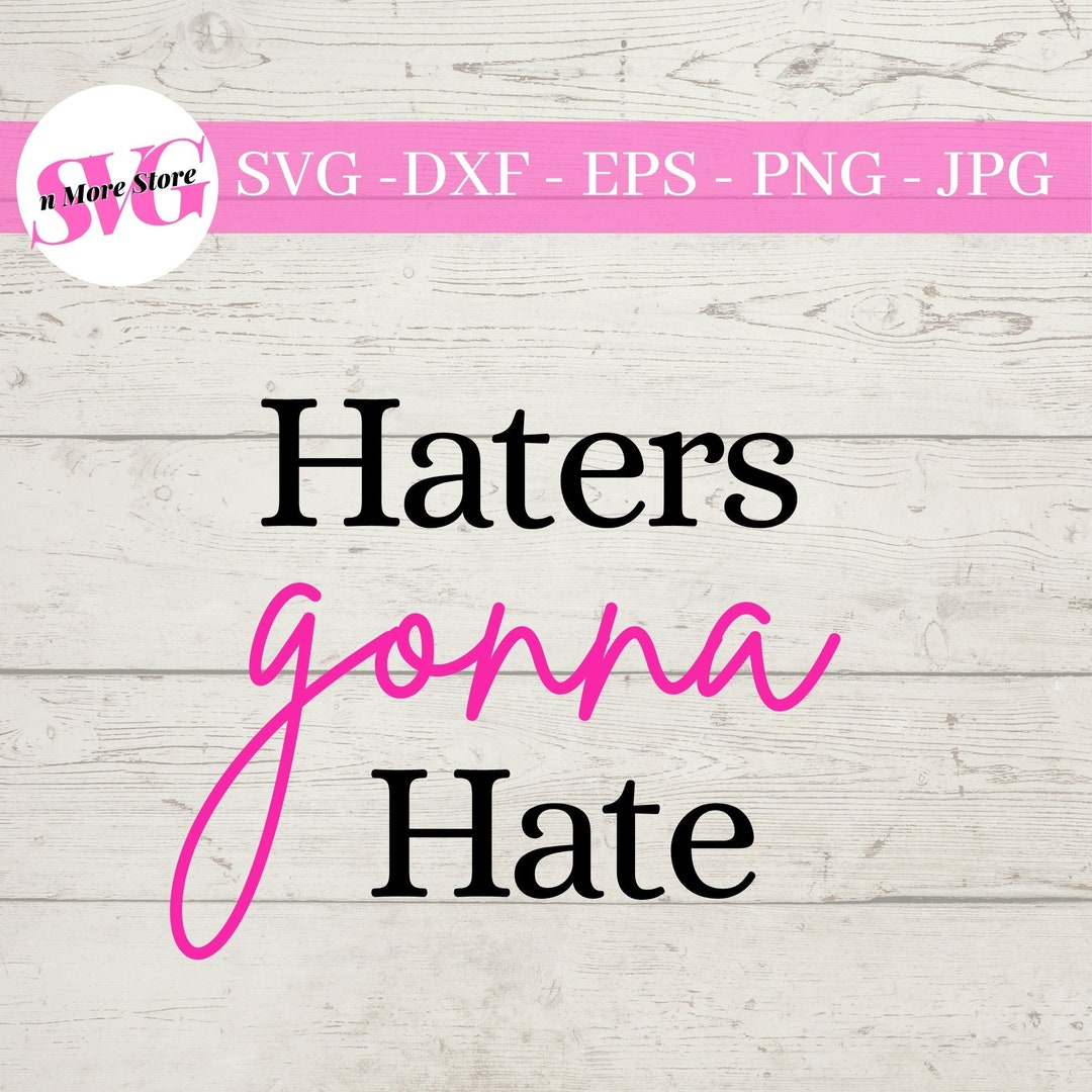 Sassy Funny Sarcastic SVG - Haters Gonna Hate SVG - Etsy
